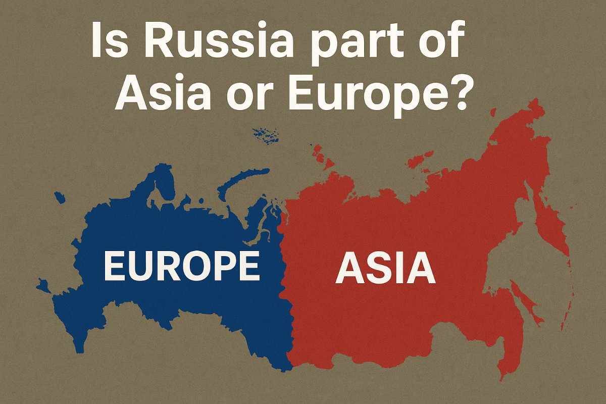 Is Russia Part of Asia? A Traveler’s Complete Guide
